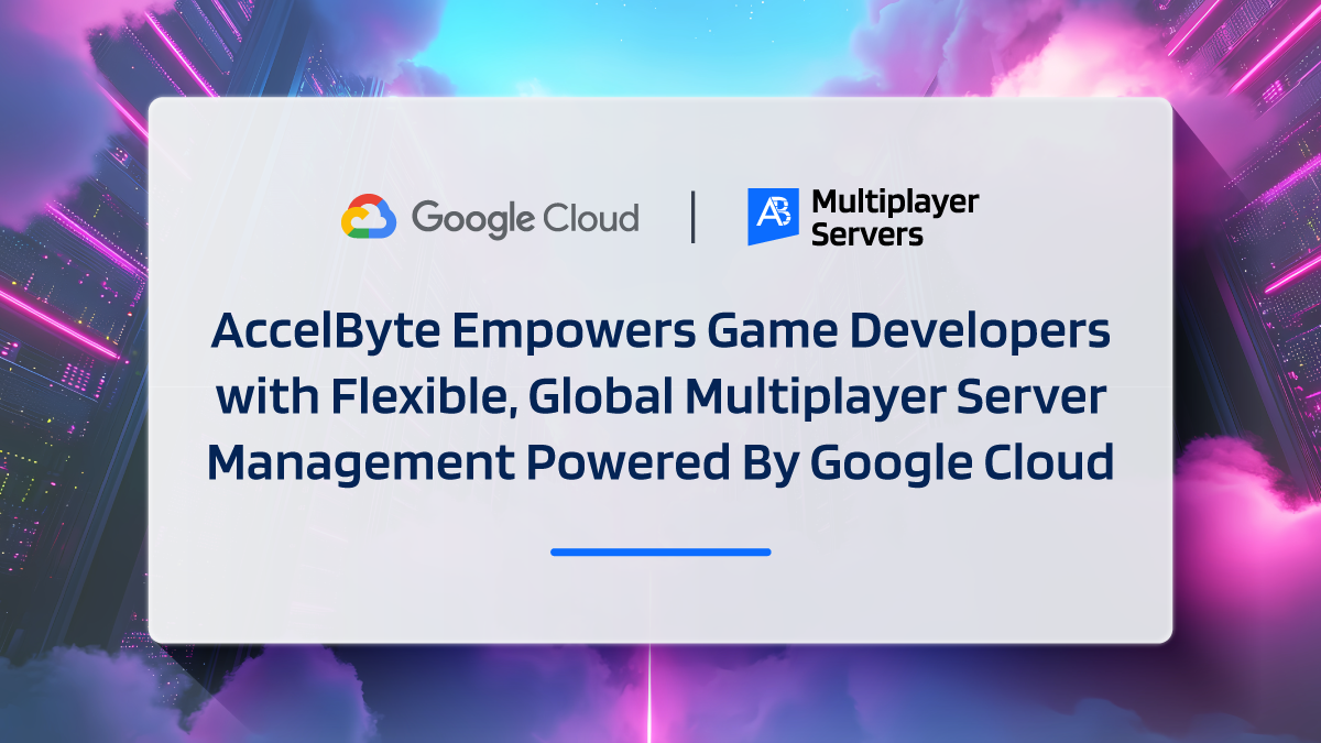 AccelByte supports Game Developers with Flexible, Global Multiplayer ...